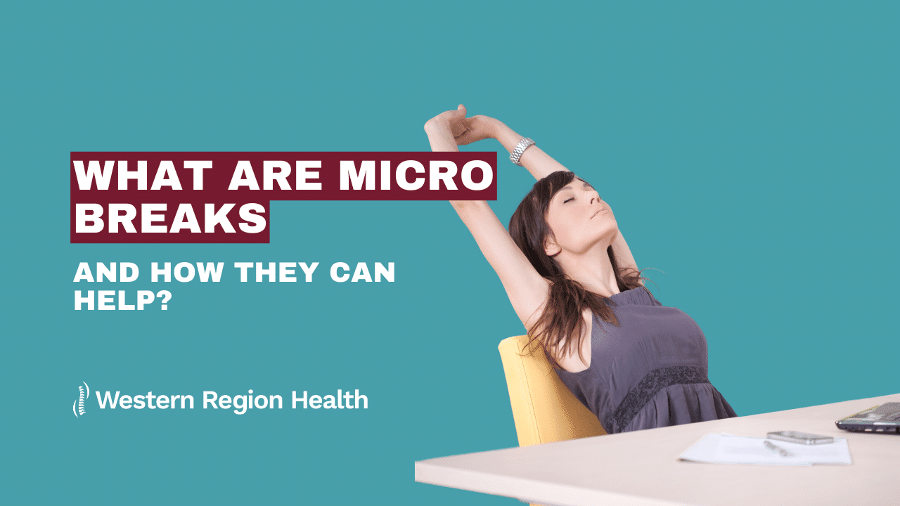 What Are Micro Breaks And How Can They Help Western Region Health
